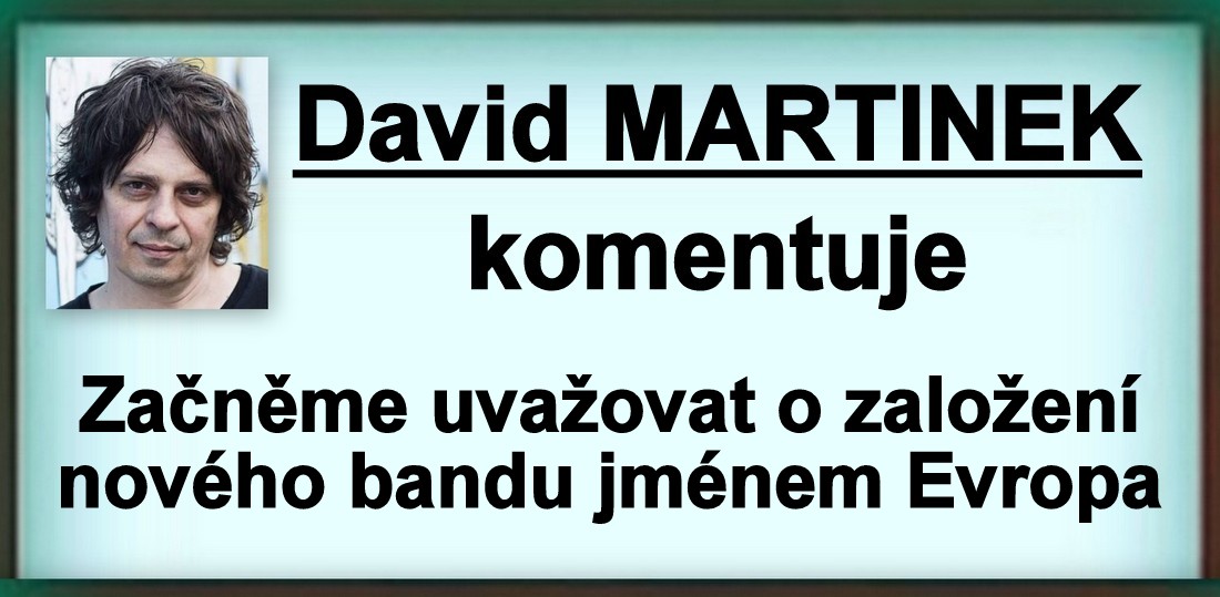 DAVID MARTINEK KOMENTUJE: Začněme uvažovat o založení nového bandu ...